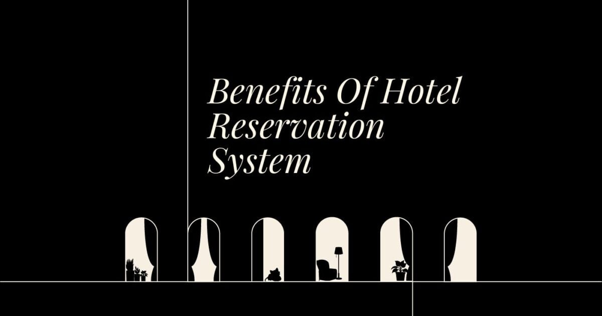 Top Benefits of Hotel Reservation and Booking Software